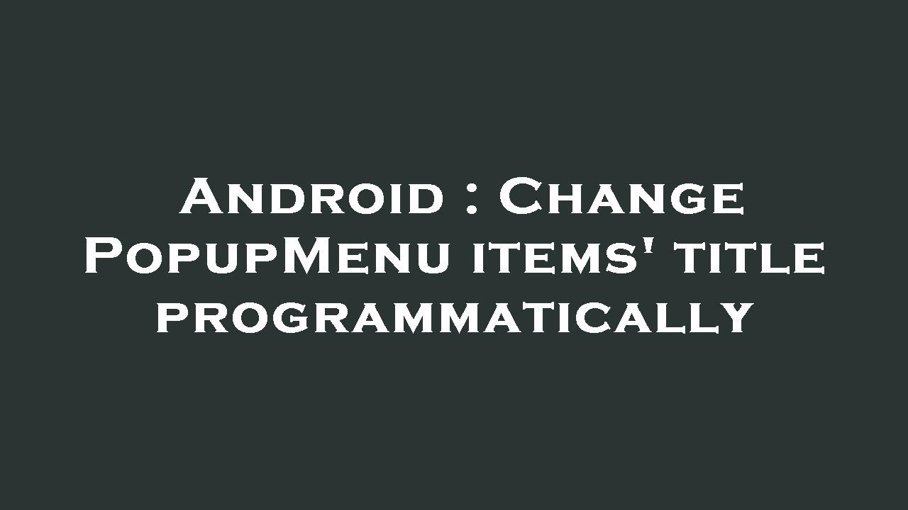 Android Change PopupMenu Items Title Programmatically YouTube Android Change PopupMenu Items Title Programmatically YouTube