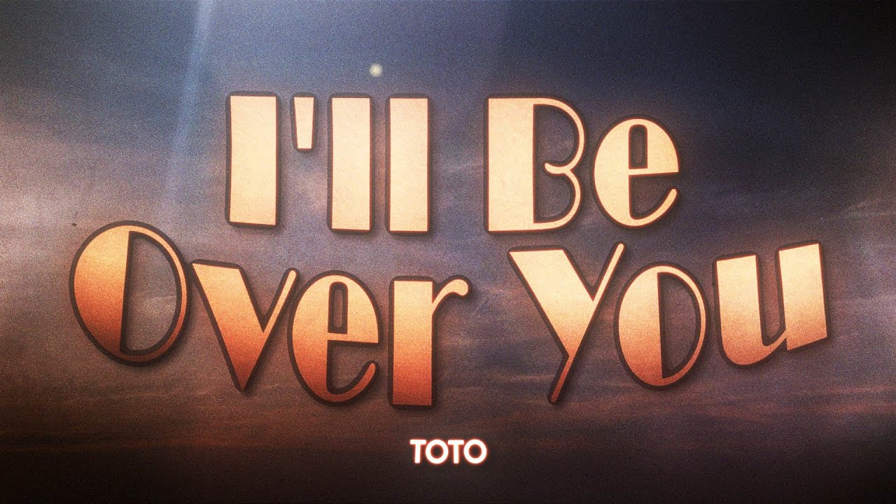 TOTO - I'll Be Over You (Lyrics) - YouTube