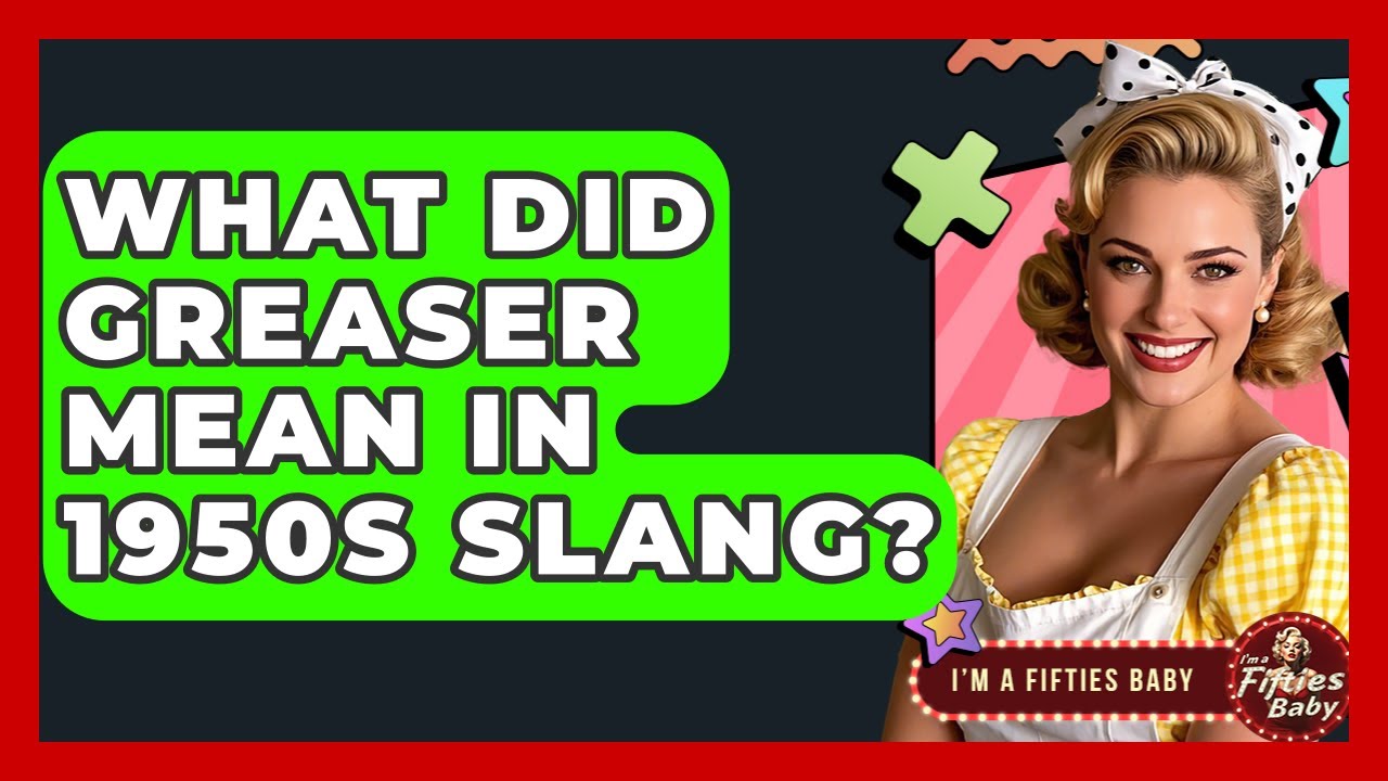 What Did Greaser Mean In 1950s Slang? - Im a 50s Baby - YouTube