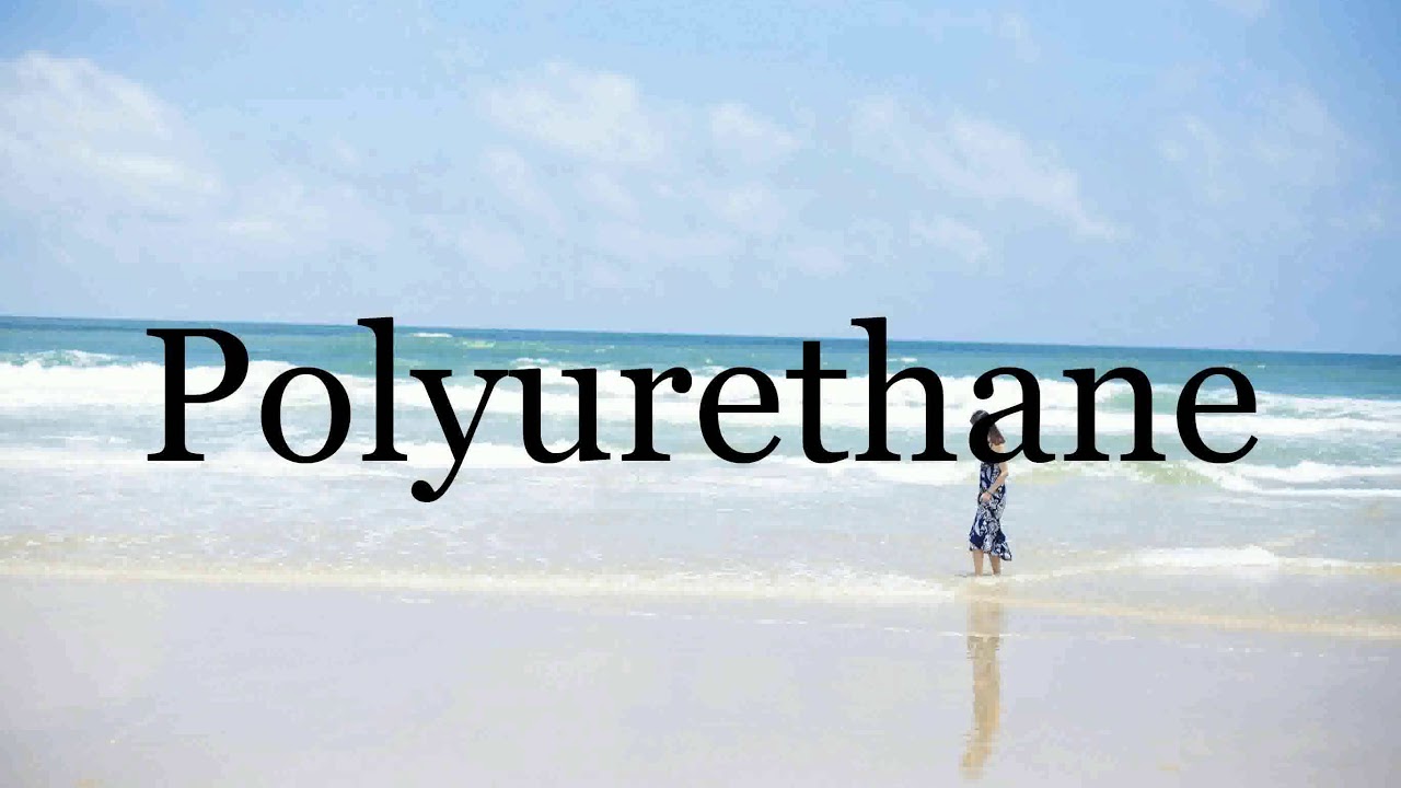 How To Pronounce Polyurethane🌈🌈🌈🌈🌈🌈Pronunciation Of Polyurethane - YouTube