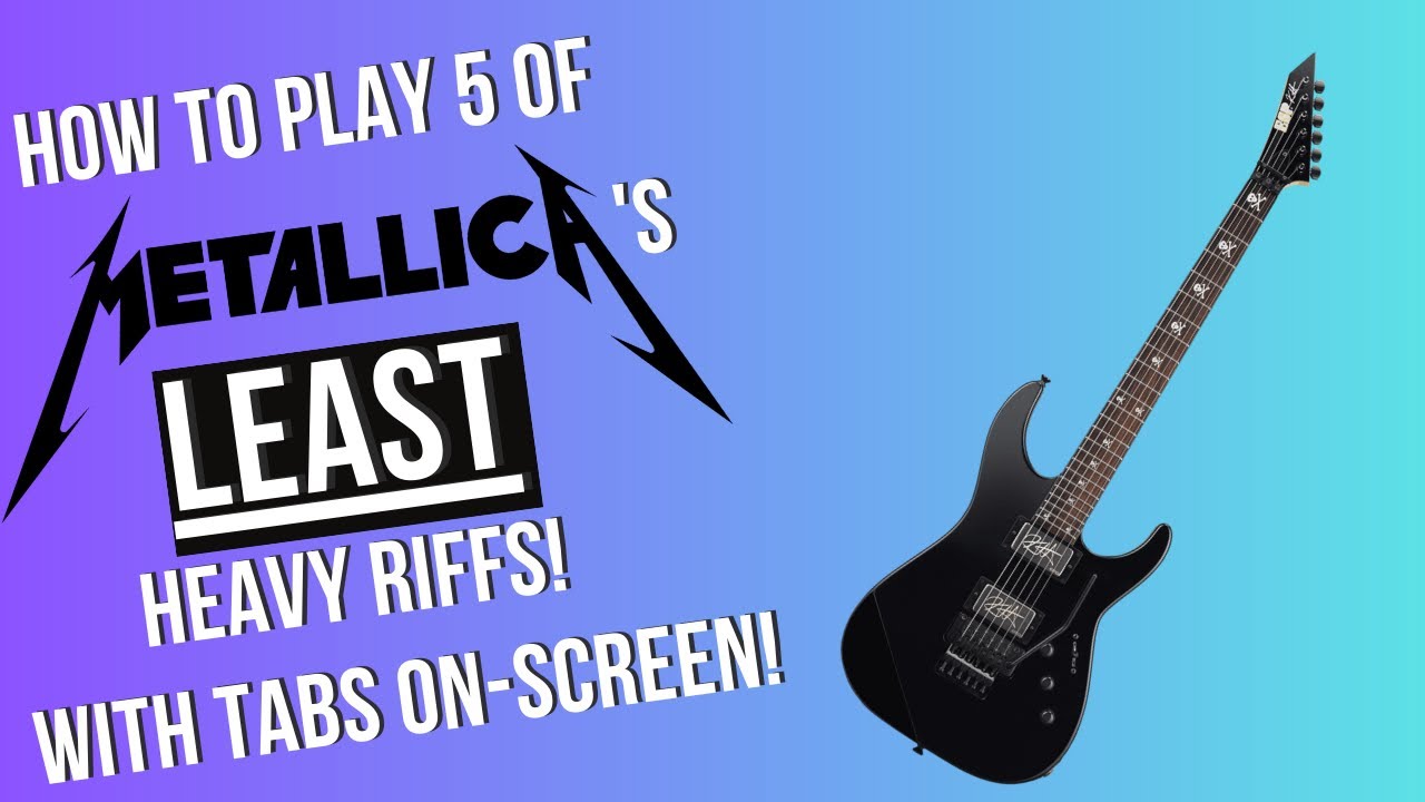 How to Play 5 of Metallica's LEAST Heavy Guitar Riffs! (With Tabs on ...