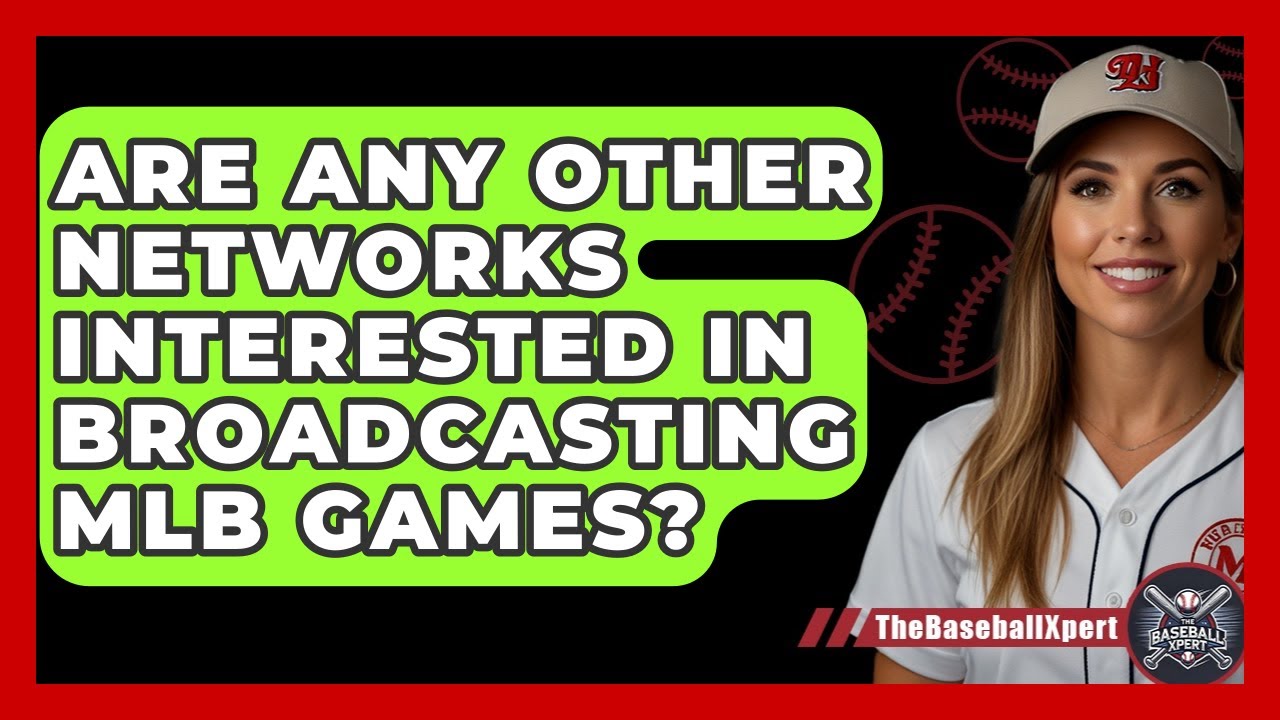 Are Any Other Networks Interested in Broadcasting MLB Games? | The ...