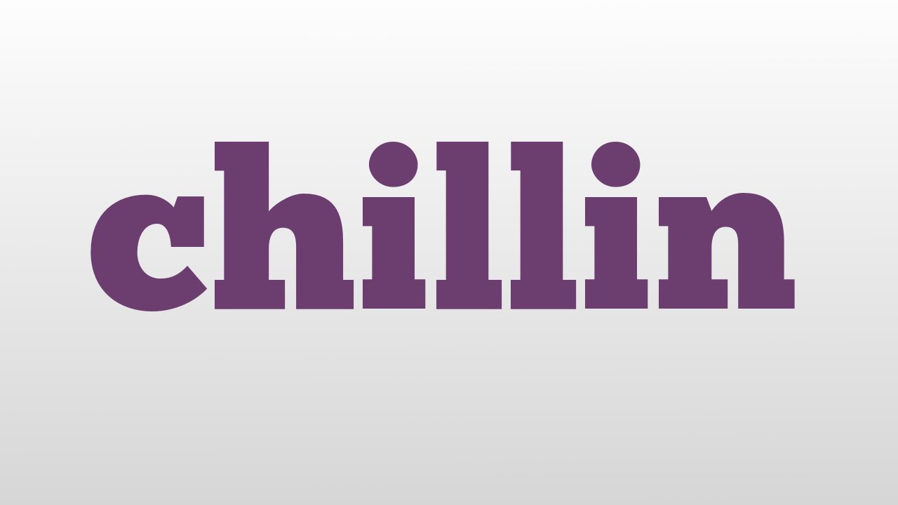 Chillin Meaning And Pronunciation YouTube chillin-meaning-and-pronunciation-youtube