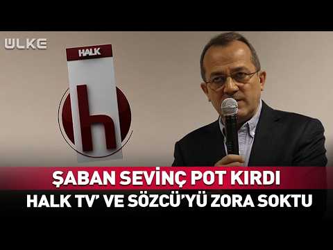 Şaban Sevinç Pot Kırdı Halk TV ve Sözcü'yü Zora Soktu