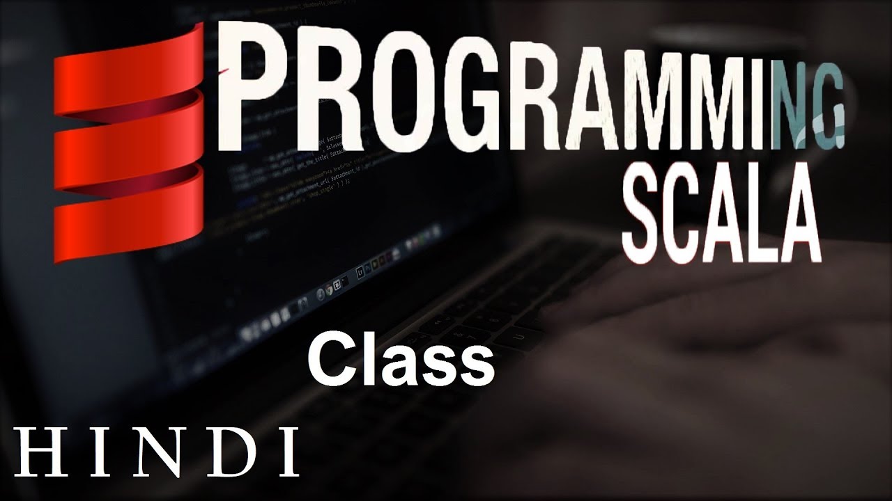 Scala Tutorial 4 Class ( हिन्दी) - YouTube