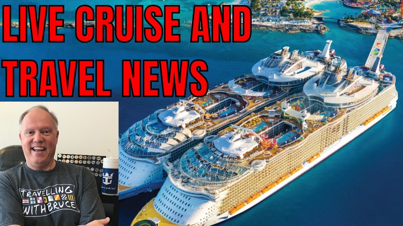 LIVE CRUISE SHIP AND TRAVEL NEWS WITH TRAVELLING WITH BRUCE AT 7PM ET ...