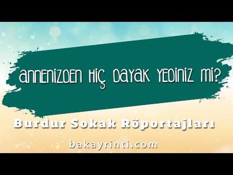 Annenizden Hiç Dayak Yediniz mi?