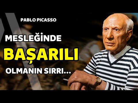 Mesleğinde Başarılı Olmanın Sırrı... I Ressam Pablo Picasso Sözleri -