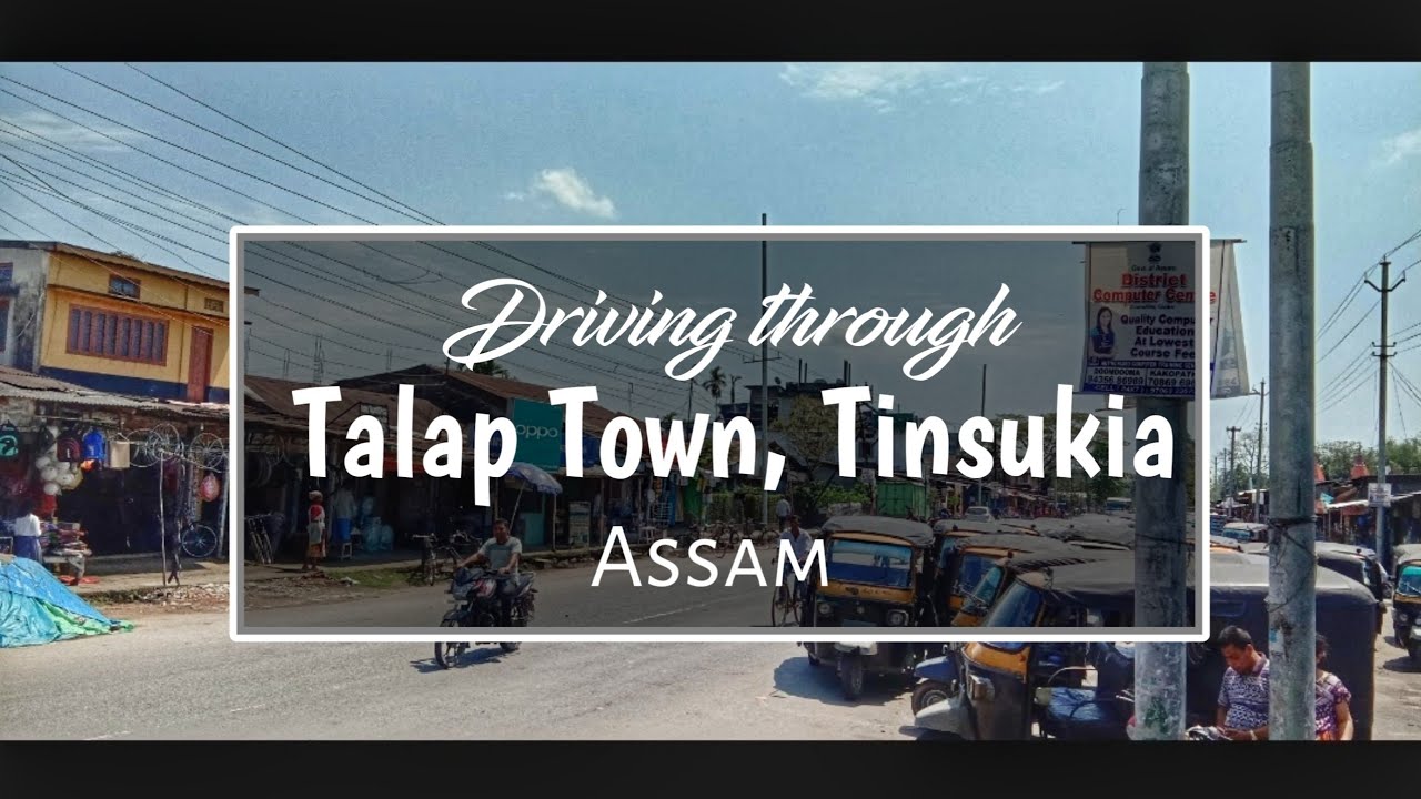 Talap Town|| Tinsukia District || তালাপ নগৰ || Assam || Explorer Faizz ...