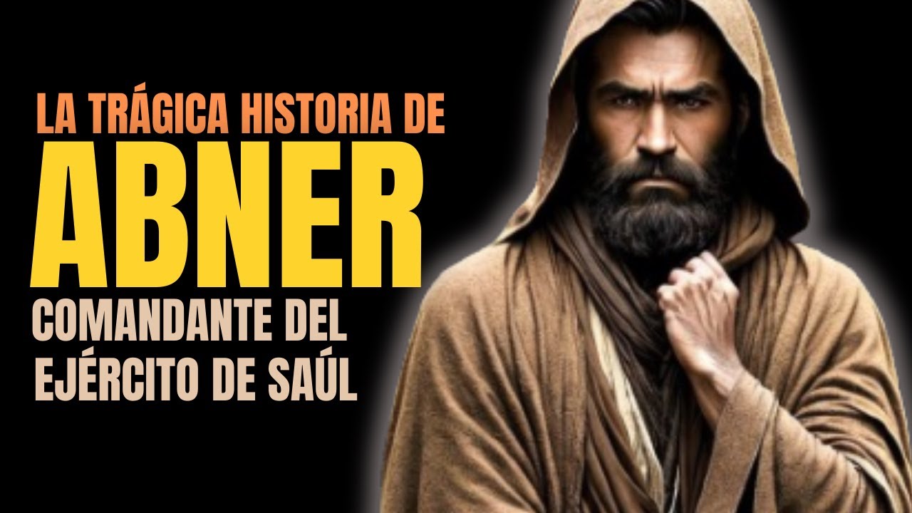 QUIÉN ERA ABNER EN LA BIBLIA DESCUBRE LA HISTORIA DE ABNER - YouTube