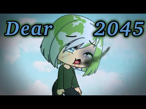 Dear 2045 || gacha life