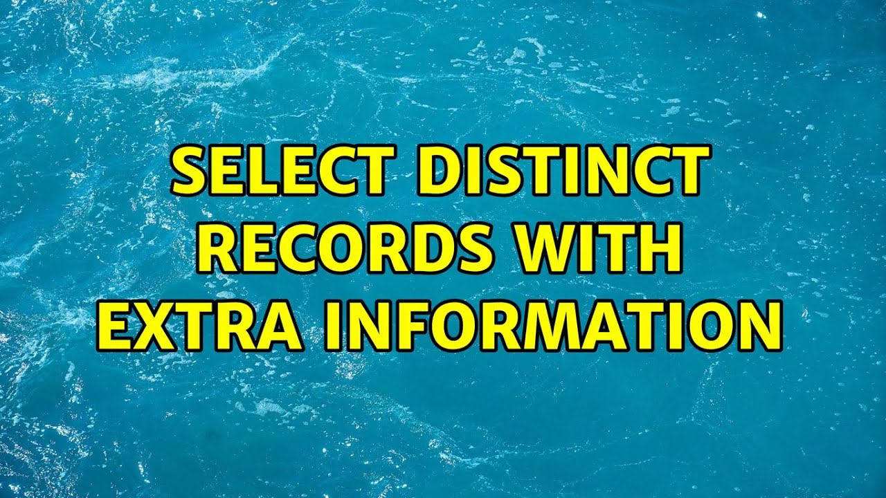 Select DISTINCT records with extra information - YouTube