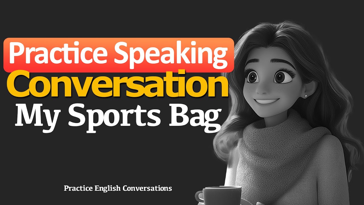 Practice Speaking English Conversation - Talking About My Sports Bag ...