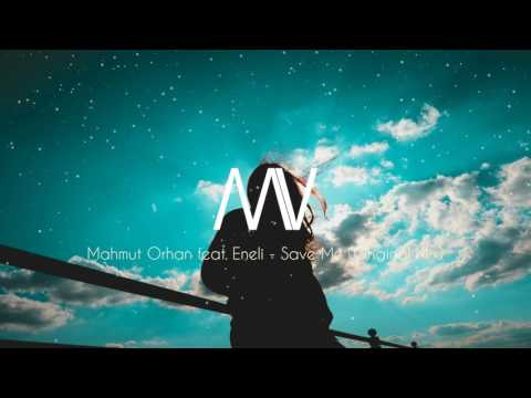 Mahmut Orhan feat. Eneli - Save Me (Original Mix)
