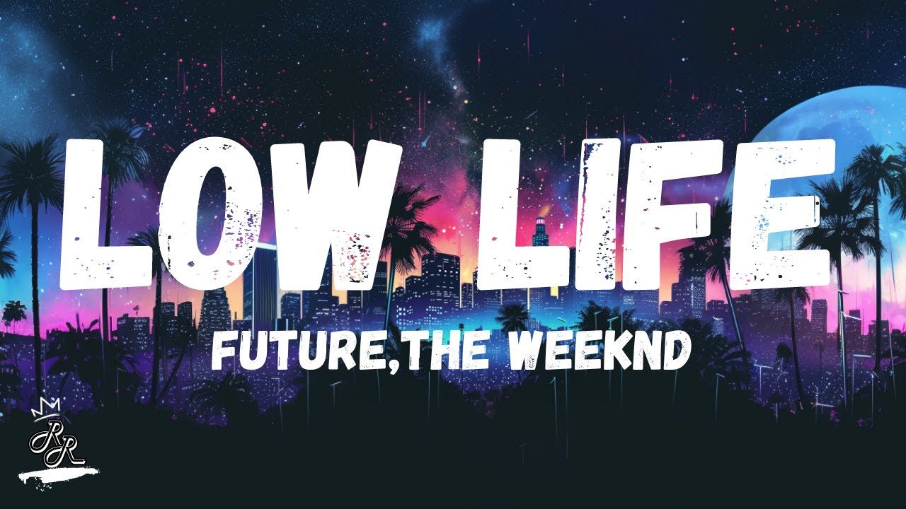 Future - Low Life (feat. The Weeknd) (Lyrics/Letra) - YouTube