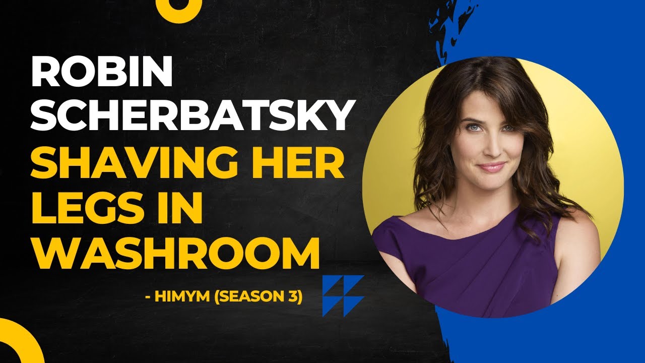 Robin Scherbatsky shaving her legs in washroom - YouTube