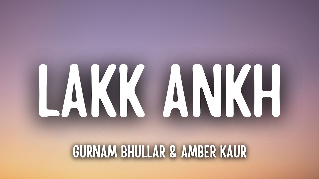 Lakk Ankh Lyrics – Gurnam Bhullar & Amber Kaur - YouTube