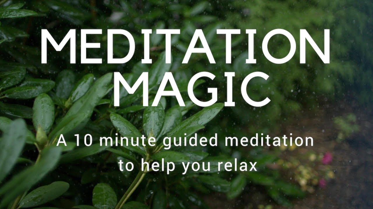 GUIDED MEDITATION MAGIC - A 10 minute guided meditation to help you ...
