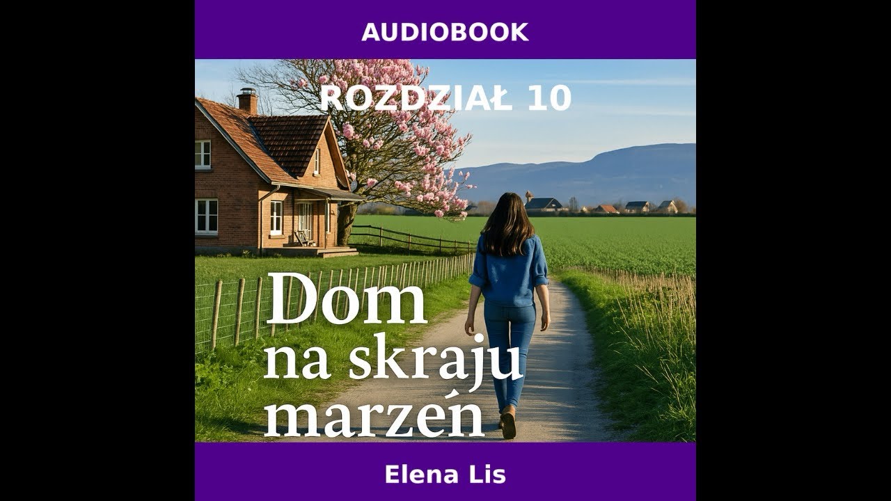 🎧 Odcinek 10: Już nie muszę udawać | Rozdział 10 | Dom na skraju marzeń – Audiobook | Elena Lis ...