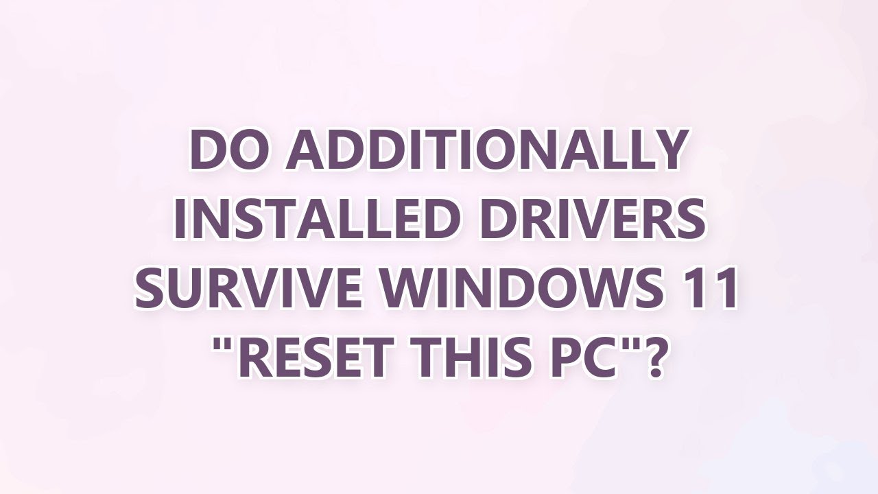 Do additionally installed drivers survive Windows 11 "Reset this PC ...