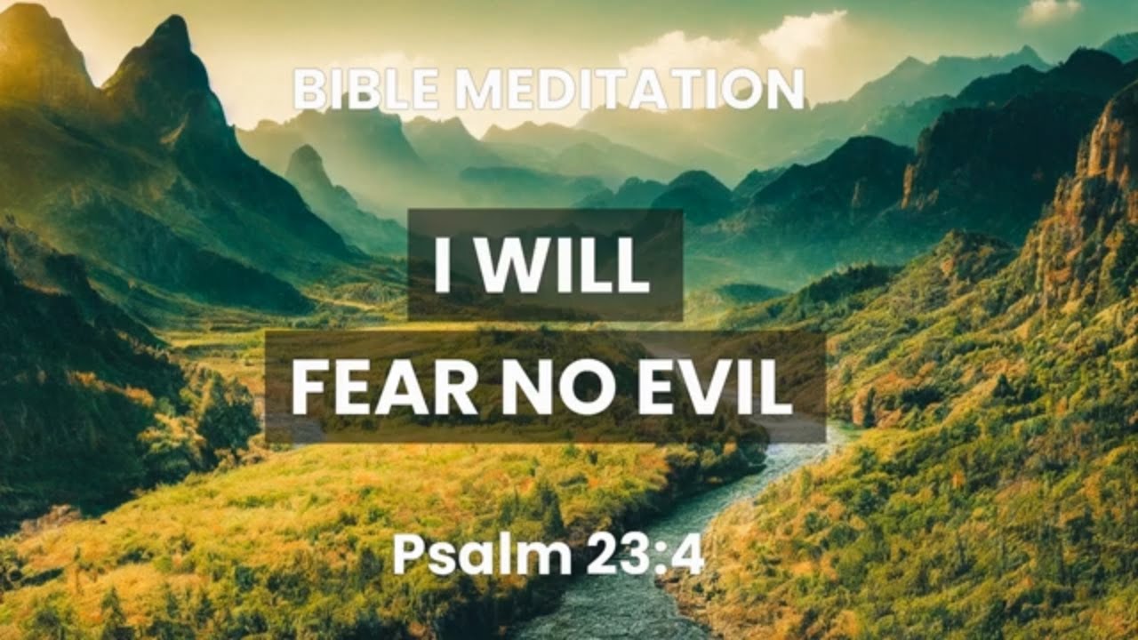 Psalm 23:4 Christian Meditation - Even though I walk through the valley ...