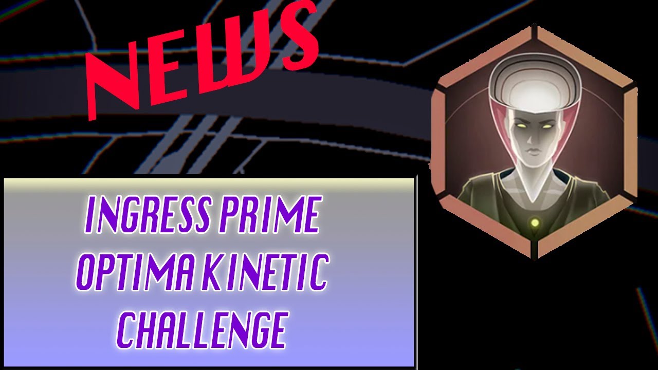 Ingress optima kinetic challenge - YouTube
