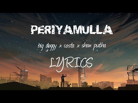 PERIYAMULLA LYRICS | පෙරියමුල්ල | big doggy x costa x shan putha ...