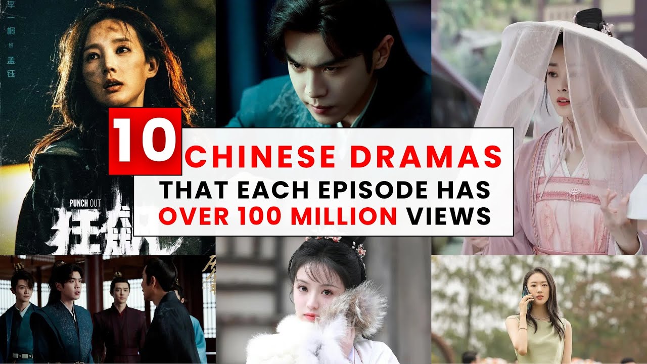 Top 10 Chinese Dramas That Each Episode Has Over 100 Million Views From ...