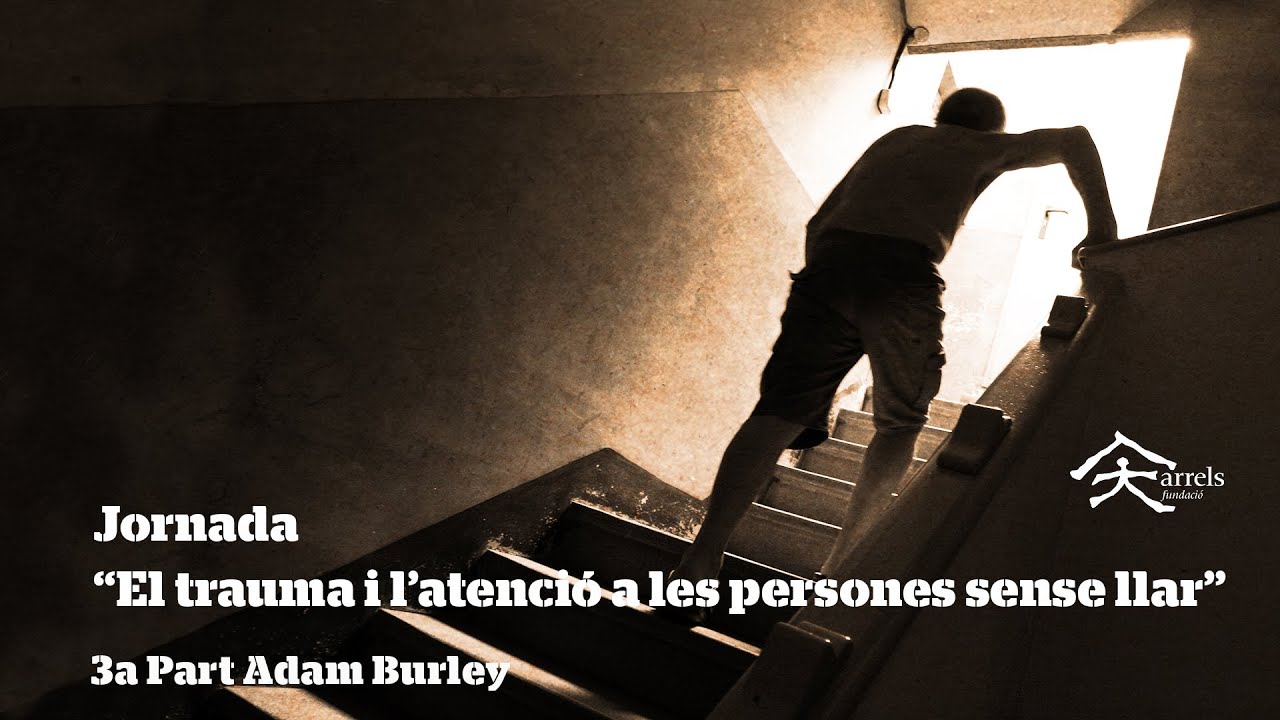 Jornada 'Trauma i atenció a les persones sense llar' 3a part Adam ...