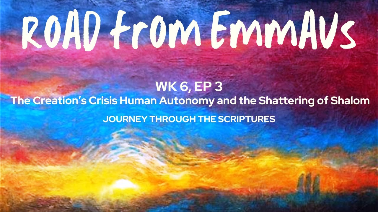 WK 6, EP 3 - The Creation’s Crisis Human Autonomy and the Shattering of ...