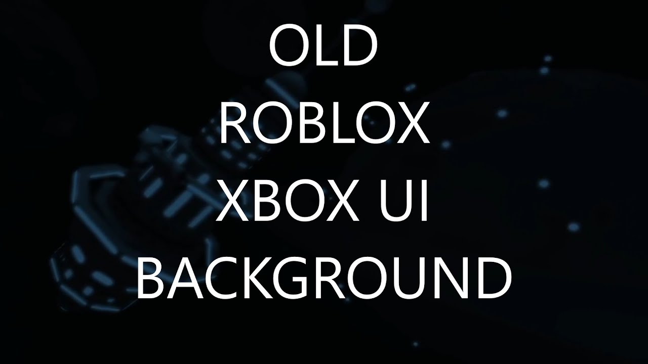 OLD ROBLOX XBOX UI BACKGROUND