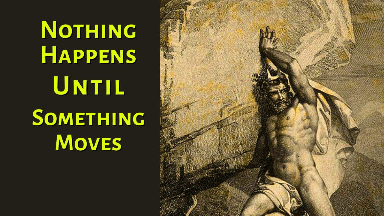 Nothing Happens Until Something Moves -Taking Action -The ESSENTIAL ...