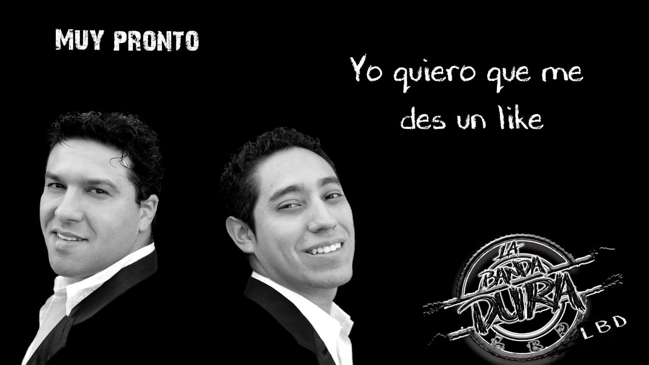 La Banda Dura -LBD- Yo Quiero que Me Des Un LIKE!!! Tema NUEVO ...