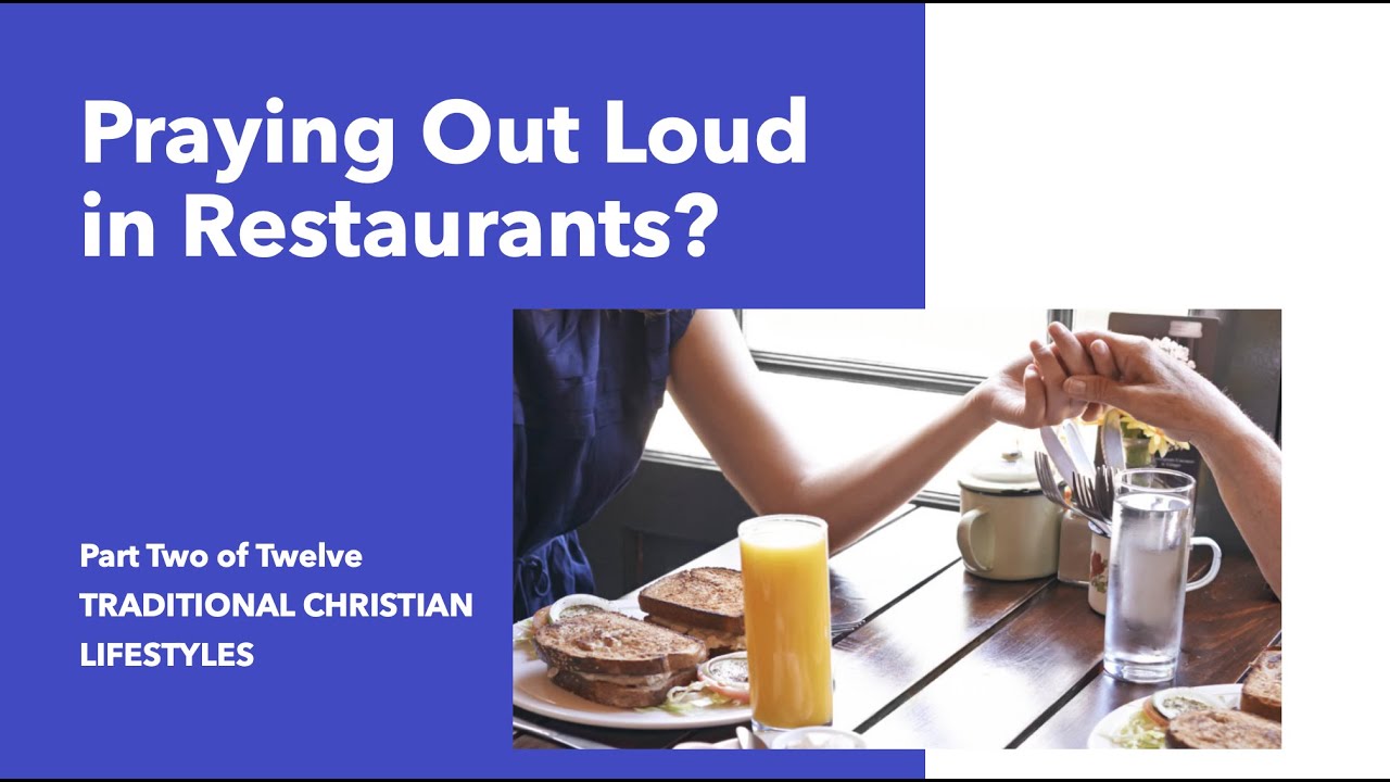 Praying out loud in restaurants? What's that about? Traditional ...