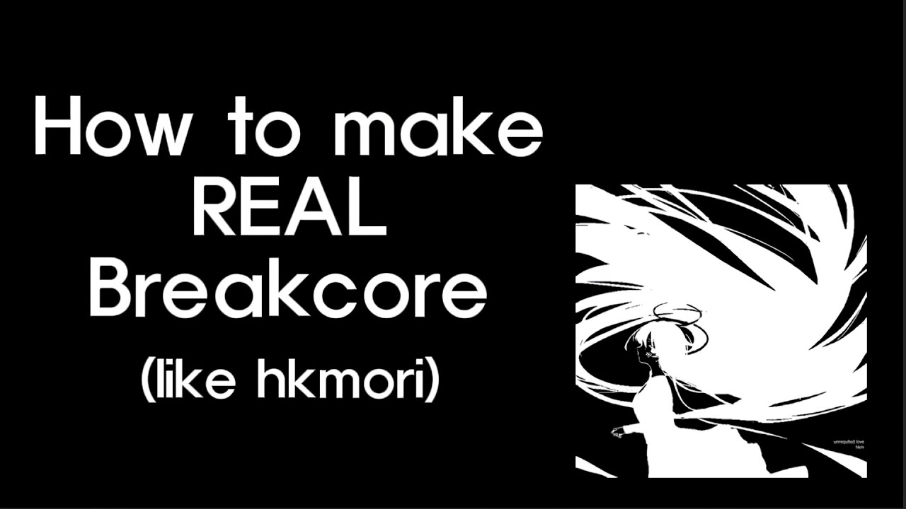 How to make REAL Breakcore (like hkmori) - YouTube