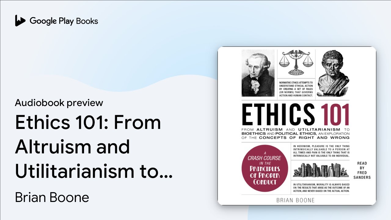 Ethics 101: From Altruism and Utilitarianism to… by Brian Boone ...