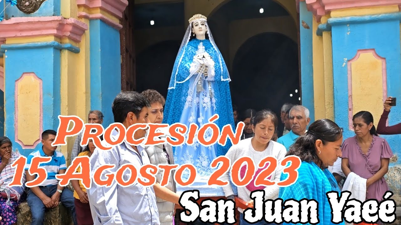 Procesión 15 de Agosto 2023, San Juan Yaeé. - YouTube