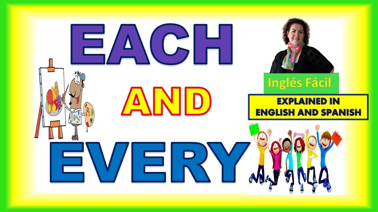 EACH AND EVERY ARE ALWAYS THE SAME EXPLAINED IN ENGLISH AND SPANISH each-and-every-are-always-the-same-explained-in-english-and-spanish