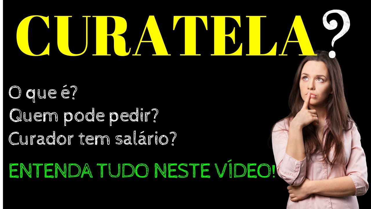 CURATELA | Entenda todos os detalhes neste vídeo! - YouTube