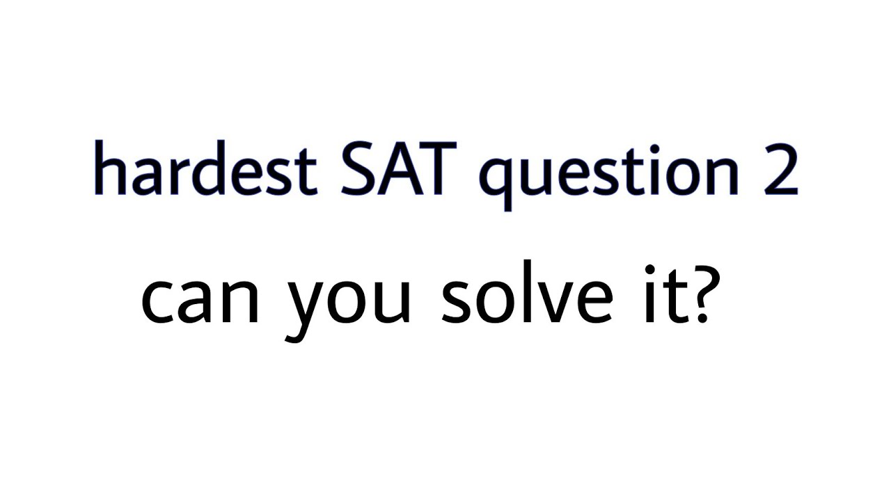 10 hardest SAT Questions Ever 2 10 YouTube 10-hardest-sat-questions-ever-2-10-youtube