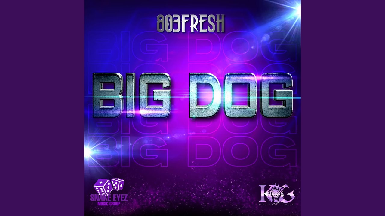 Big Dog - 803Fresh: Song Lyrics, Music Videos & Concerts