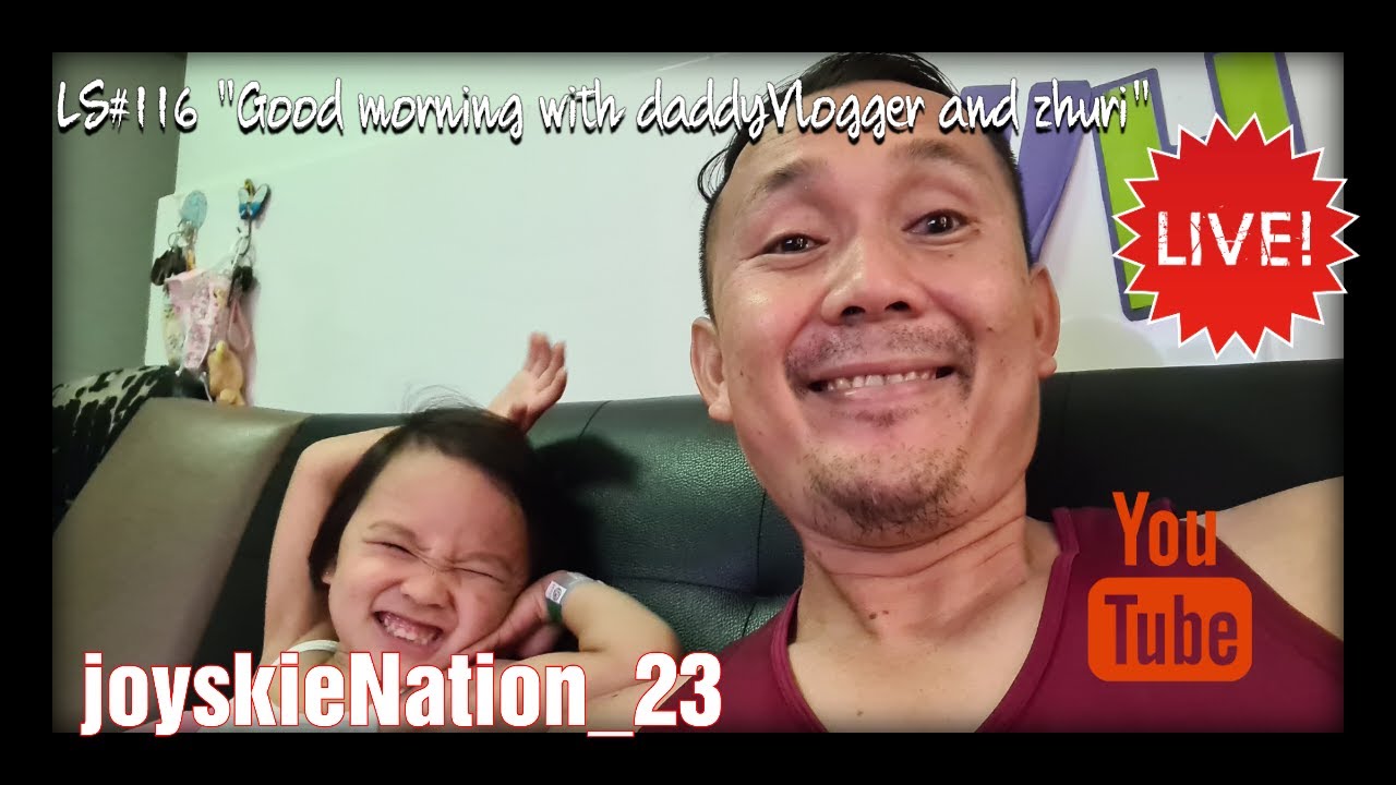 LS#116 "GOOD MORNING FROM DADDYVLOGGER AND ZHURI!!! - YouTube