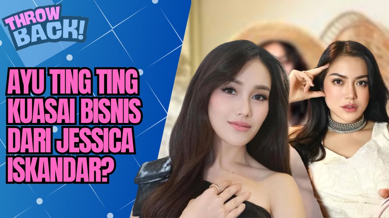 BISNIS ARTIS TERHEBOH, JESSICA ISKANDAR & AYU TING TING ADA HAL YANG ...