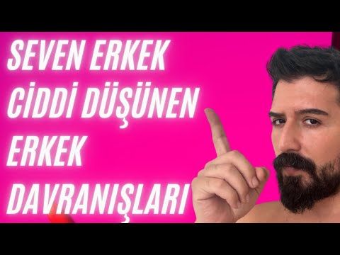 SEVGİLİM BENİ SEVİYOR MU? CİDDİ DÜŞÜNEN ERKEK NASIL DAVRANIR? EVLENMEK İSTEYEN ERKEK DAVRANIŞLARI