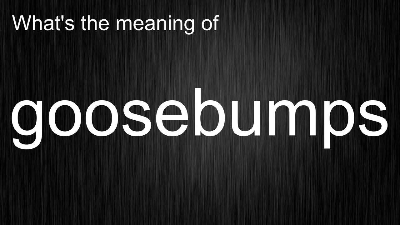 What's the meaning of "goosebumps", How to pronounce goosebumps? - YouTube