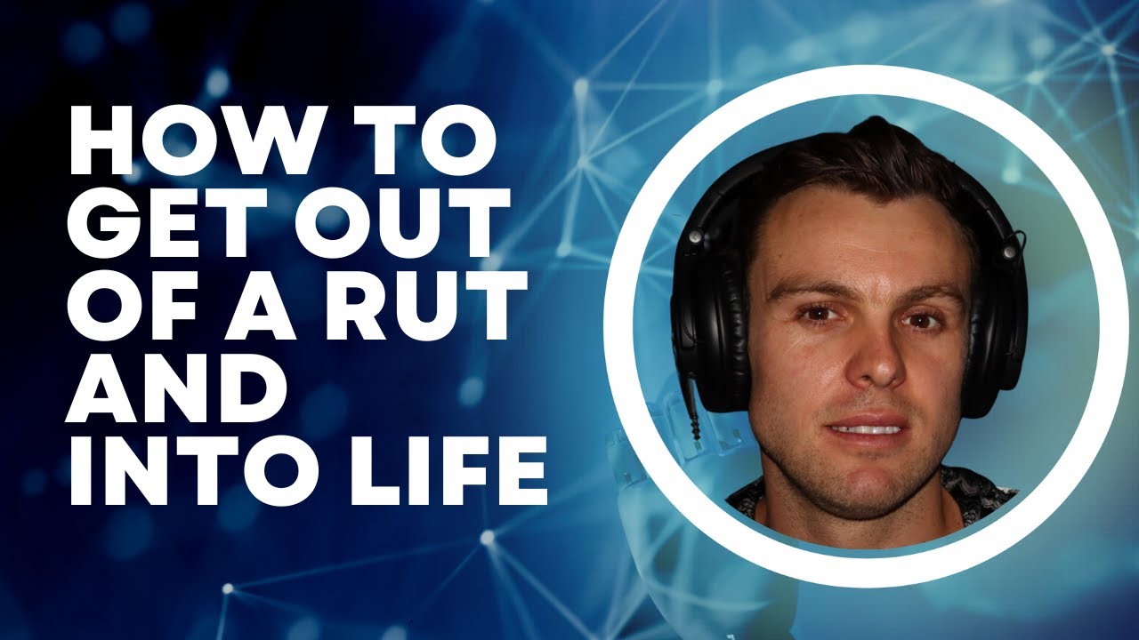 How to get out of a rut and into life - YouTube