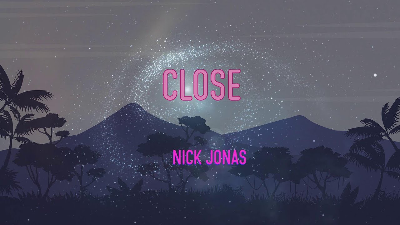 Nick Jonas - Close Lyrics | Oh, So Close, Oh - YouTube