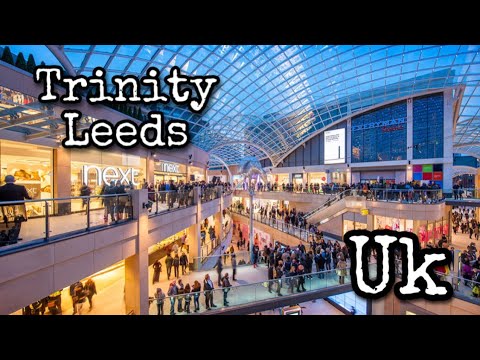 Trinity Shopping Center Leeds in 4k | United Kingdom - YouTube
