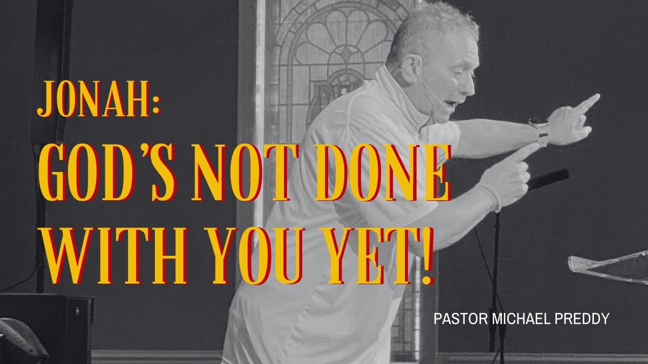 Jonah: God's Not Done With You Yet! | Part 3 | Michael Preddy - YouTube