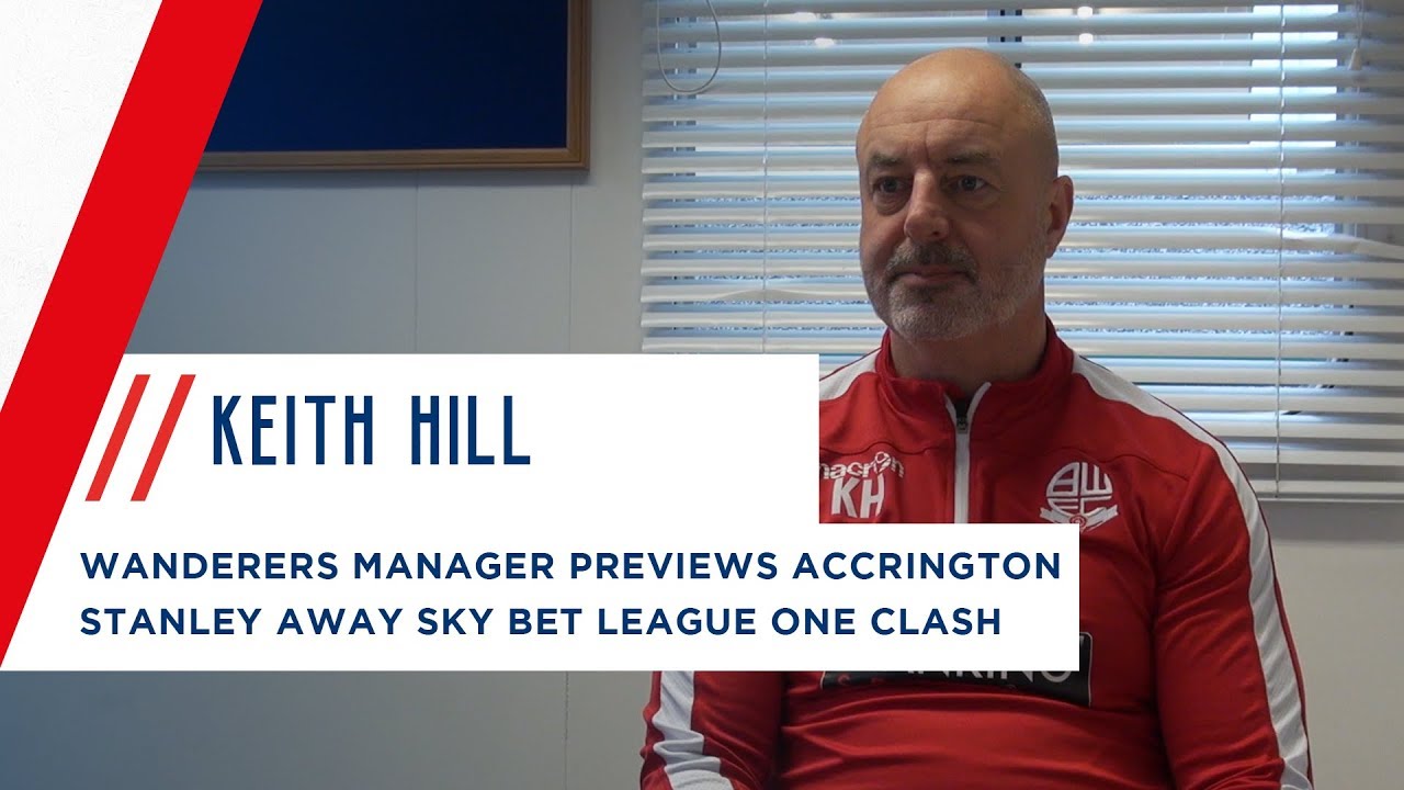 KEITH HILL | Wanderers manager previews Accrington Stanley away Sky Bet ...